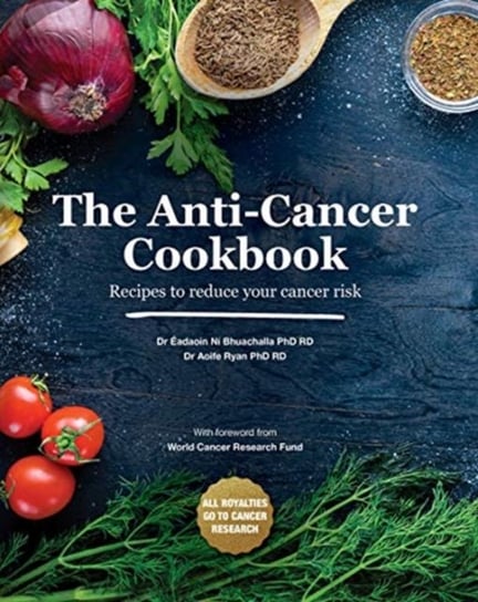 The Anti-Cancer Cookbook: Recipes to reduce your cancer risk - Aoife ...