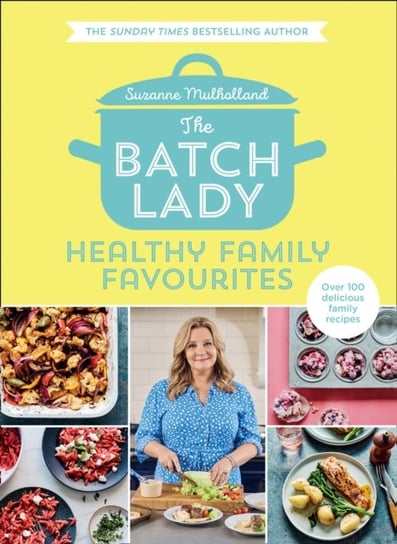 The Batch Lady: Healthy Family Favourites - Mulholland Suzanne ...