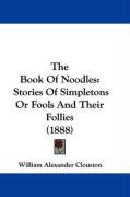 The Book of Noodles: Stories of Simpletons or Fools and Their Follies ...