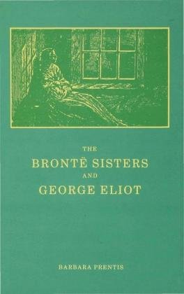 The Bronte Sisters and George Eliot: A Unity of Difference - Barbara ...