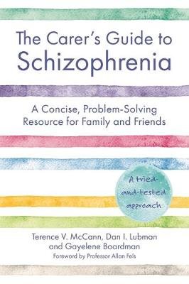 The Carer's Guide to Schizophrenia: A Concise, Problem-Solving Resource ...