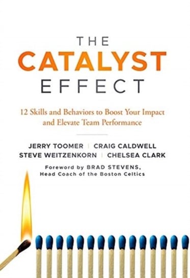 The Catalyst Effect: 12 Skills and Behaviors to Boost Your Impact and Elevate Team Performance ...