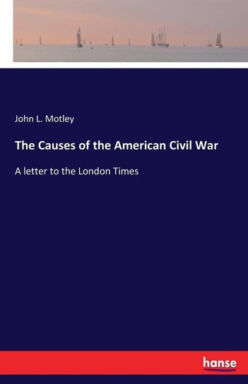 The Causes of the American Civil War - Motley John L. | Książka w Empik