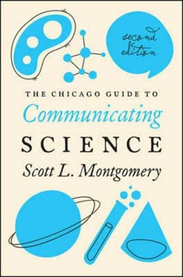 The Chicago Guide to Communicating Science: Second Edition - Scott L ...