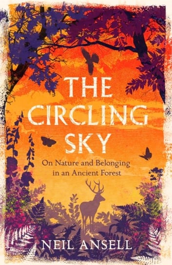 The Circling Sky. On Nature and Belonging in an Ancient Forest - Neil ...