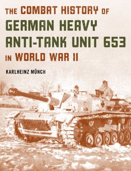 The Combat History of German Heavy Anti-Tank Unit 653 in World War II ...