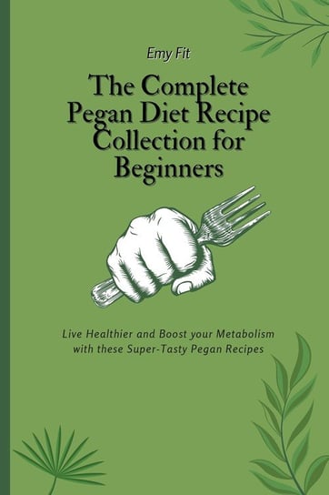 The Complete Pegan Diet Recipe Collection For Beginners Fit Emy