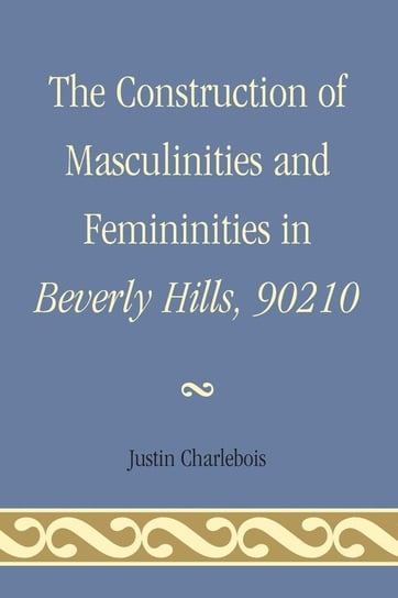 The Construction Of Masculinities And Femininities In Beverly Hills