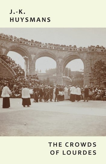 The Crowds of Lourdes - W opisie | Książka w Empik