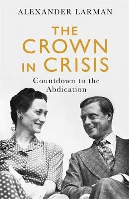 The Crown in Crisis: Countdown to the Abdication - Alexander Larman | Książka w Empik
