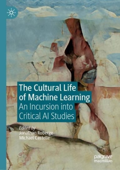 The Cultural Life of Machine Learning: An Incursion into Critical AI ...
