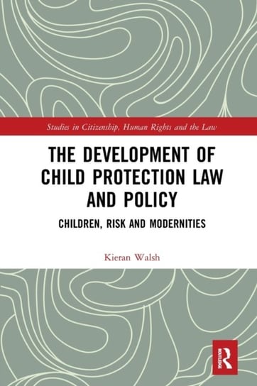 The Development of Child Protection Law and Policy: Children, Risk and ...
