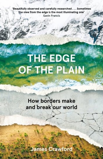 The Edge of the Plain: How Borders Make and Break Our World - James ...