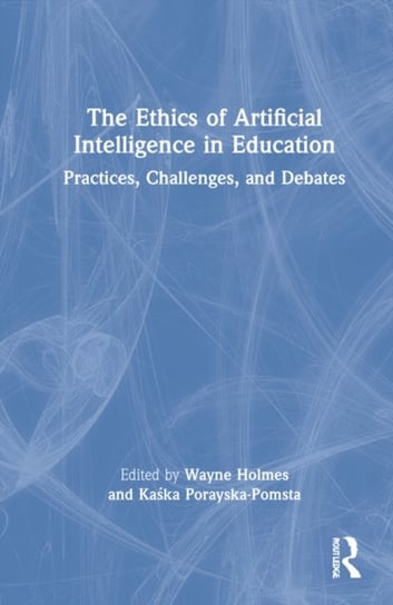 The Ethics of Artificial Intelligence in Education: Practices ...