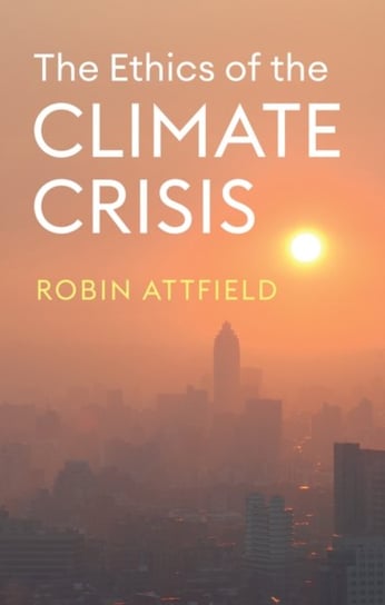 The Ethics of the Climate Crisis - Robin Attfield | Książka w Empik