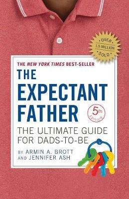 The Expectant Father: The Ultimate Guide for Dads-to-Be - Armin A ...