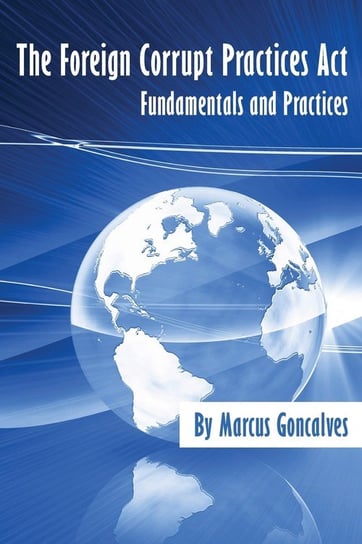 The Foreign Corrupt Practices Act Fundamentals and Practices - Goncalves Marcus | Książka w Empik