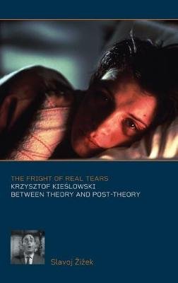 The Fright of Real Tears: Krzystof Kieslowski between Theory and Post-Theory - Opracowanie ...