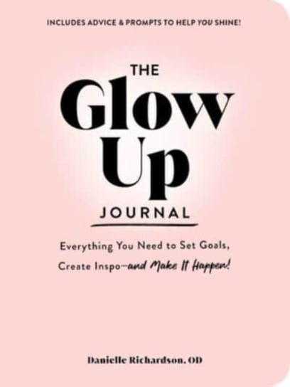 The Glow Up Journal: Everything You Need to Set Goals, Create Inspo-and ...