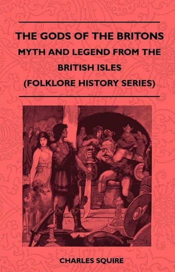 The Gods of the Britons - Myth and Legend from the British Isles ...