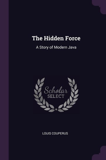 The Hidden Force: A Story of Modern Java - Louis Couperus | Książka w Empik
