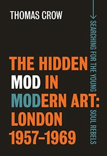 The Hidden Mod in Modern Art - London, 1957-1969 - Thomas Crow | Książka w Empik