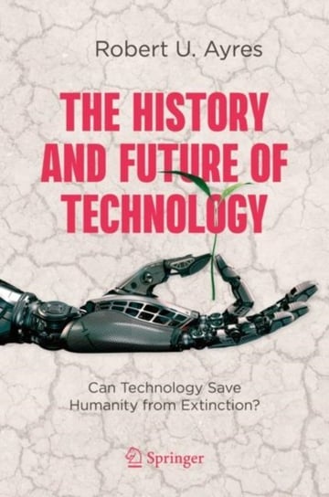 The History and Future of Technology: Can Technology Save Humanity from ...