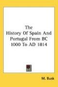 The History Of Spain And Portugal From BC 1000 To AD 1814 - Busk M ...