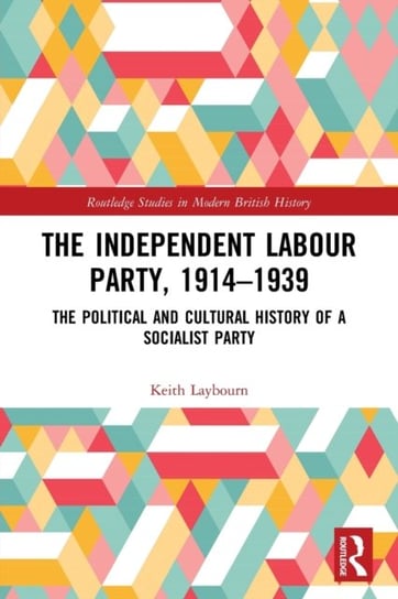 The Independent Labour Party, 1914-1939. The Political and Cultural ...