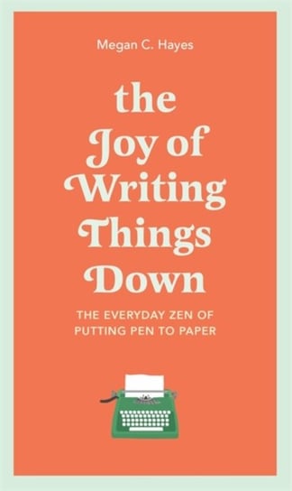 The Joy of Writing Things Down. The Everyday Zen of Putting Pen to ...