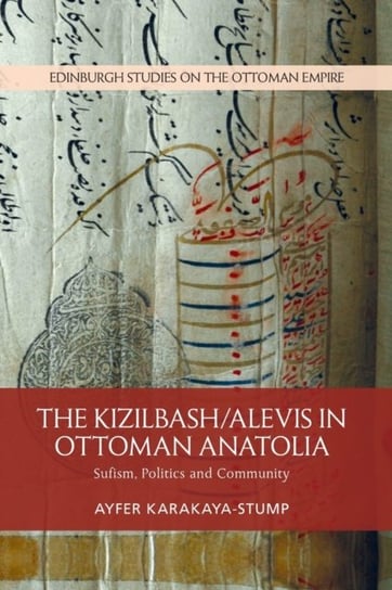The Kizilbash-Alevis in Ottoman Anatolia: Sufism, Politics and ...