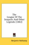 The League of the Iroquois and Other Legends (1882) - Hathaway Benjamin ...
