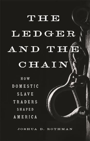 The Ledger and the Chain: How Domestic Slave Traders Shaped America ...
