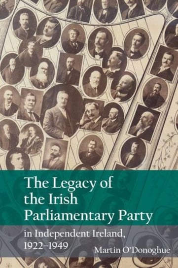 The Legacy of the Irish Parliamentary Party in Independent Ireland ...