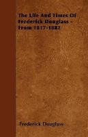 The Life And Times Of Frederick Douglass - From 1817-1882 - Douglass ...