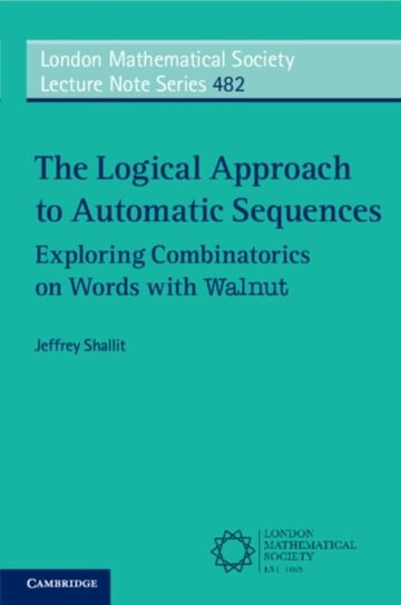 The Logical Approach to Automatic Sequences: Exploring Combinatorics on Words with Walnut ...