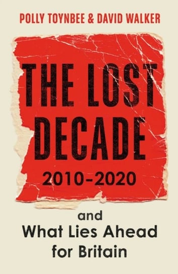 The Lost Decade: 2010-2020, and What Lies Ahead for Britain - Opracowanie zbiorowe | Książka w Empik