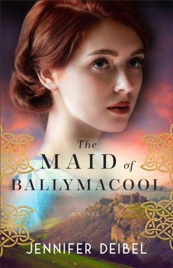 The Maid of Ballymacool - A Novel - Jennifer Deibel | Książka w Empik