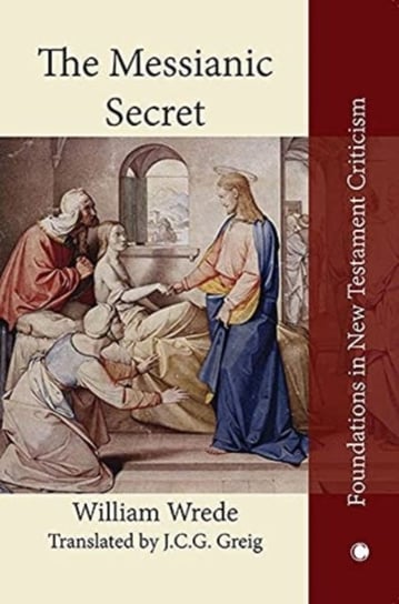 The Messianic Secret: Das Messiasgeheimnis in Den Evangelien - Wrede ...