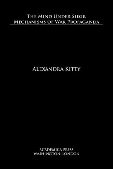 The Mind Under Siege Mechanisms of War Propaganda - Alexandra Kitty ...