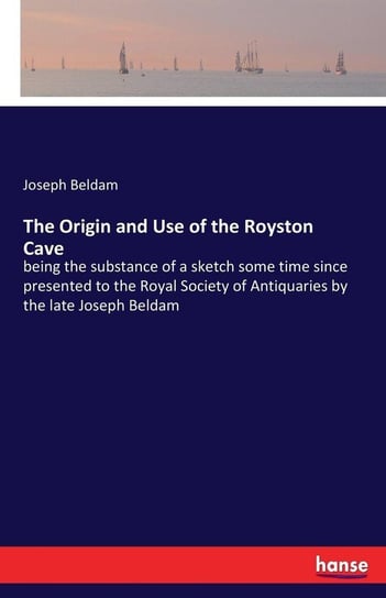 The Origin and Use of the Royston Cave - Beldam Joseph | Książka w Empik