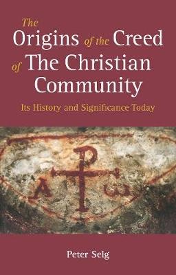 The Origins of the Creed of the Christian Community: Its History and ...