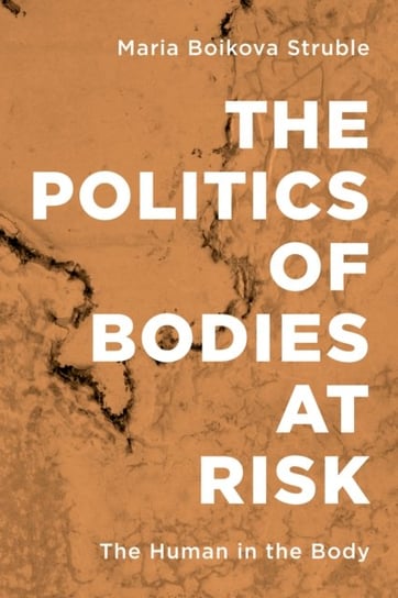 The Politics of Bodies at Risk. The Human in the Body - Maria Boikova ...