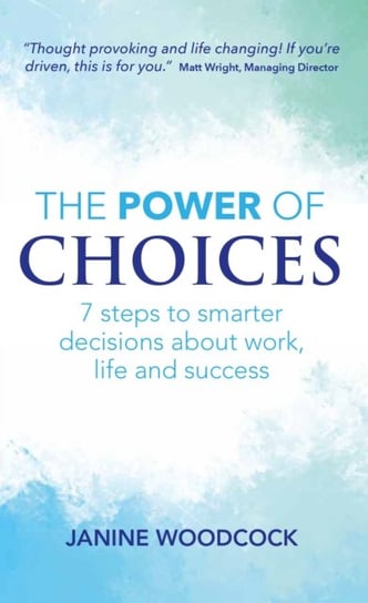 The Power of Choices: 7 steps to smarter decisions about work, life and ...