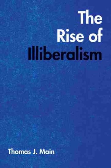 The Rise of Illiberalism - Thomas J. Main | Książka w Empik