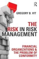 The Risk in Risk Management: Financial Organizations & the Problem of ...