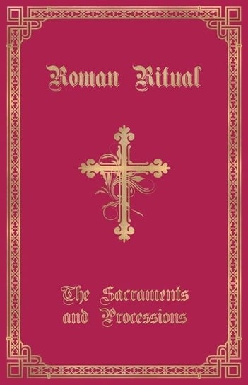 The Roman Ritual: Volume I: Sacraments and Processions - Opracowanie ...