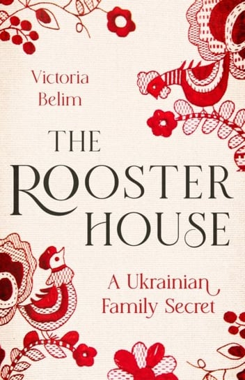 The Rooster House: A Ukrainian Family Memoir - Victoria Belim | Książka w Empik