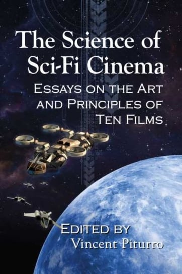The Science of Sci-Fi Cinema. Essays on the Art and Principles of Ten ...