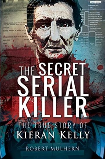 The Secret Serial Killer. The True Story of Kieran Kelly - Mulhern ...
